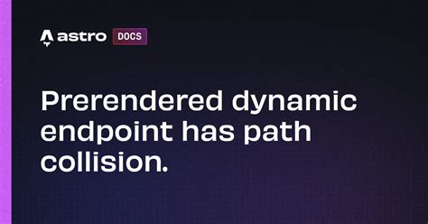 Prerendered Dynamic Endpoint Has Path Collision Docs