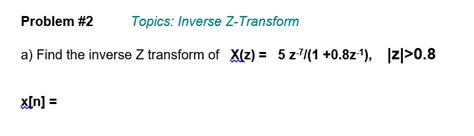 Solved Topics Inverse Z Transform Find The Inverse Z Chegg Com