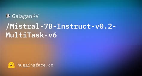 Galagankvmistral 7b Instruct V02 Multitask V6 · Hugging Face