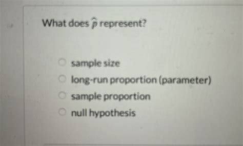 Solved What Does Hat P ﻿representsample Sizelong Run