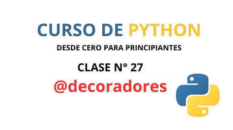 Curso De Python Desde 0 Cero Para Principiantes Clase N° 27 Decoradores En Python Youtube