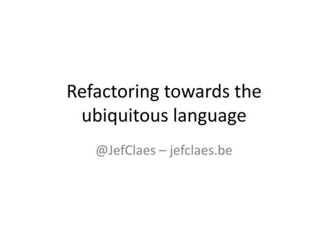 Refactoring Towards The Ubiquitous Language Ppt