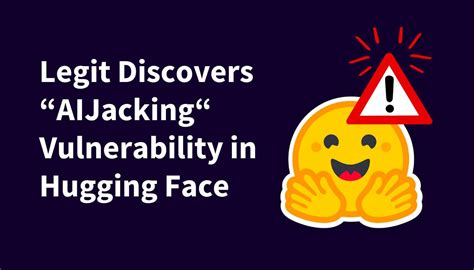 Aijacking A Vulnerability In The Popular Hugging Face Ai Platform R Netsec