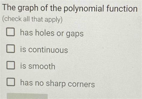 Solved The Graph Of The Polynomial Function Check All That Apply Has Holes Or Gaps Is