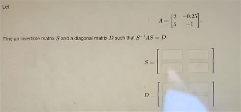 Solved A 25−025−1 Find An Invertible Matrix S And A