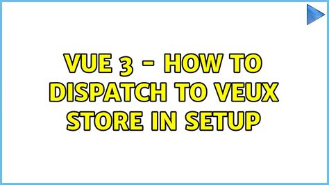 Vue 3 How To Dispatch To Veux Store In Setup Youtube
