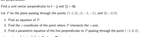 Solved Find A Unit Vector Perpendicular To Ij And J K Chegg Com