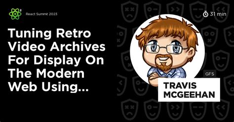 Video Tuning Retro Video Archives For Display On The Modern Web Using