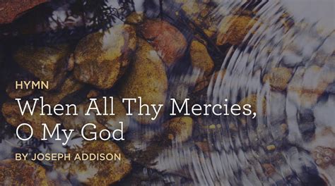 Hymn “when All Thy Mercies O My God” By Joseph Addison
