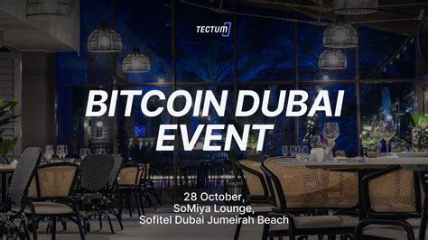 Tectum Invites Everyone To The Bitcoin Dubai Event On October 28th Tectum Blockchain