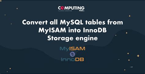 Convert All Mysql Tables From Myisam Into Innodb Storage Engine By Computingpost Medium