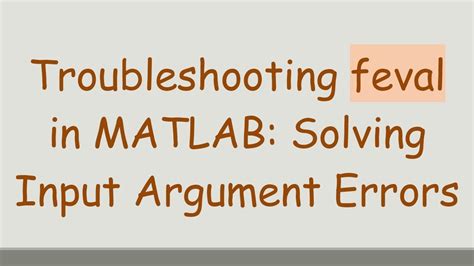 Troubleshooting Feval In Matlab Solving Input Argument Errors Youtube