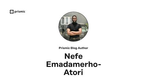 Nefe Emadamerho Atori Writer Prismic