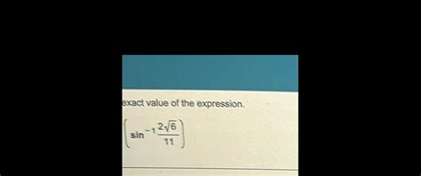 [answered] Exact Value Of The Expression 2 6 11 Sin Kunduz