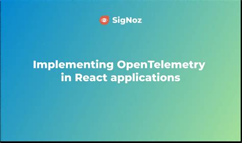implementing opentelemetry in react applications signoz