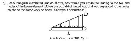 Solved 4 For A Triangular Distributed Load As Shown How
