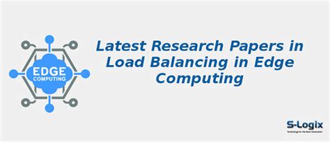 Top 50 Research Papers In Load Balancing In Edge Computing S Logix