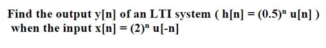 Solved Find The Output Y N Of An Lti System H N 05