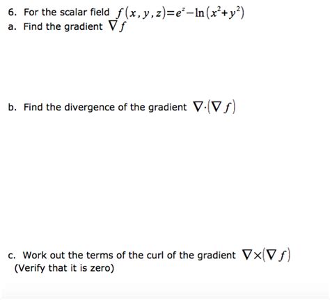 Solved For The Scalar Field F X Y Z E Z Ln X Y Chegg