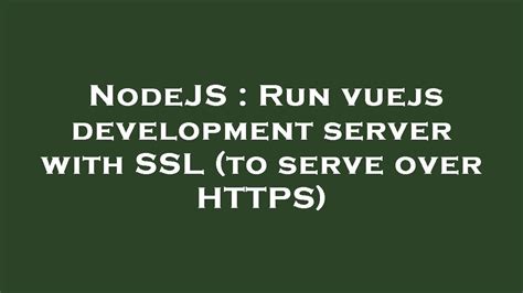 Nodejs Run Vuejs Development Server With Ssl To Serve Over Youtube