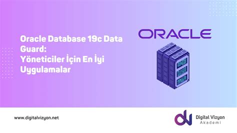 Oracle Database 19c Data Guard Yöneticiler İçin En İyi Uygulamalar