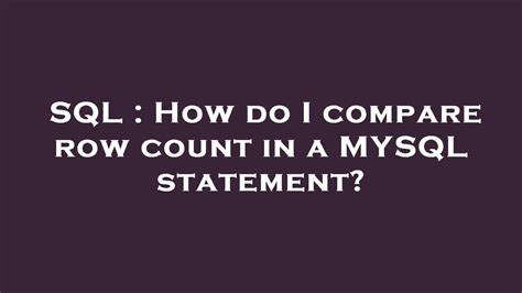 Sql How Do I Compare Row Count In A Mysql Statement Youtube