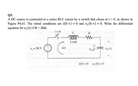 Solved A Dc Source Is Connected To A Series Rlc Circuit By A