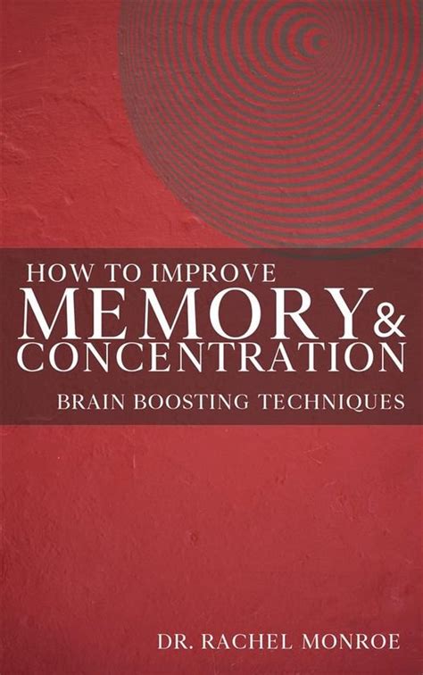 How To Improve Memory And Concentration Brain Boosting Techniques Ebook Rachel Bol
