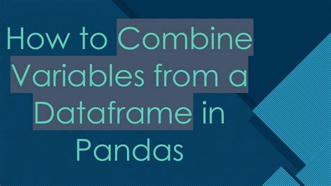 How To Combine Variables From A Dataframe In Pandas Youtube