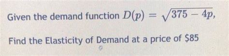 Solved Given The Demand Function D P 375−4p Find The