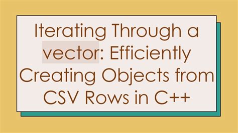 Iterating Through A Vector Efficiently Creating Objects From Csv Rows In C Youtube