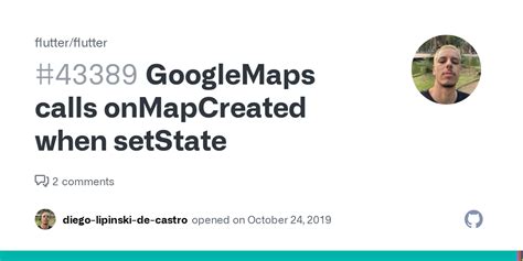 GoogleMaps Calls OnMapCreated When SetState Issue 43389 Flutter