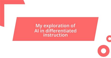 My Exploration Of Ai In Differentiated Instruction
