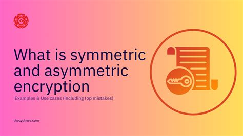 What Is Symmetric And Asymmetric Encryption Examples