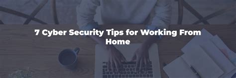 7 Cyber Security Tips For Working From Home