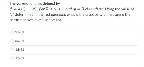 Solved The Wavefunction Is Defined By φ Ax 1 X For