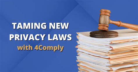 Taming New Data Privacy Laws With 4Comply