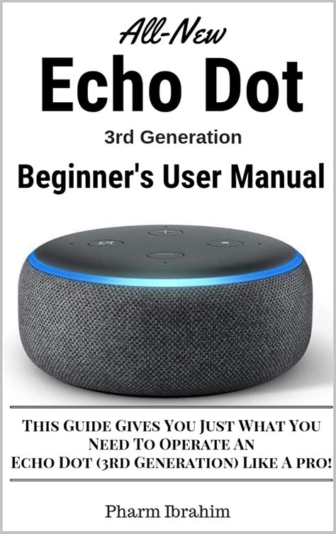 Amazon Com All New Echo Dot Rd Generation Beginner S User Manual This Guide Gives You Just