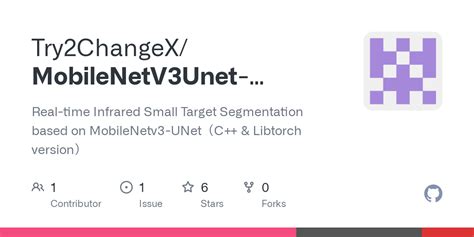 GitHub Try ChangeX MobileNetV Unet Libtorch Real Time Infrared Small Target Segmentation
