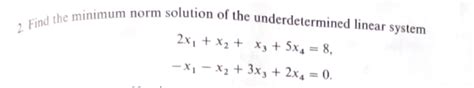Solved 2 Find The Minimum Norm Solution Of The