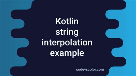 Introduction To Kotlin String Interpolation With Examples Codevscolor
