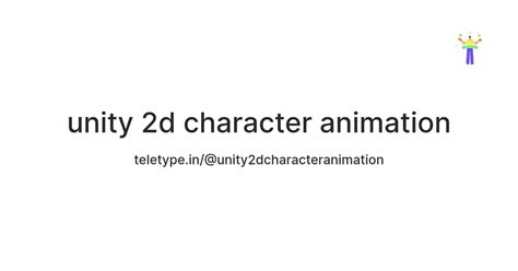 Unity 2d Character Animation — Teletype