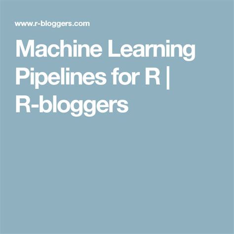 Machine Learning Pipelines For R R Bloggers Machine Learning Deep Learning Learning