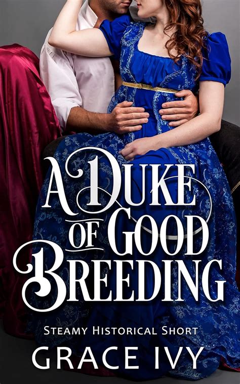 A Duke Of Good Breeding A High Heat Regency Romance Short Erotic