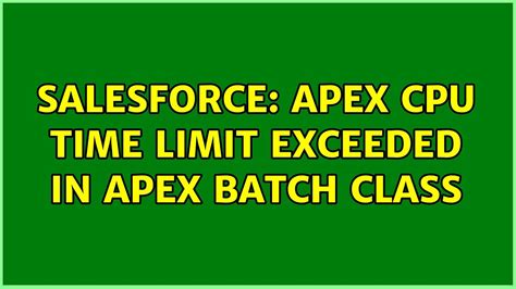 Salesforce Apex Cpu Time Limit Exceeded In Apex Batch Class Youtube