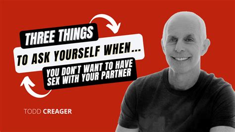 Three Things To Ask Yourself When You Don T Want To Have Sex With Your Partner Todd Creager