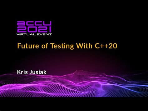 Accu Conference Talk Future Of Testing With C20 From Accu Conference