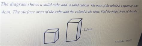 Solved The Diagram Shows A Solid Cube And A Solid Cuboid The Base Of The Cuboid Is A Square Of