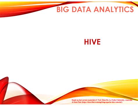 Bda L Hive Notes HIVE BIG DATA ANALYTICS Based On The Lecture Materials Of Prof Zhen He