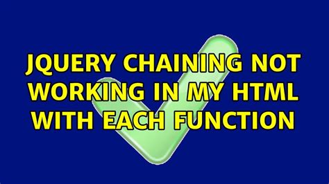 Jquery Chaining Not Working In My Html With Each Function 2 Solutions